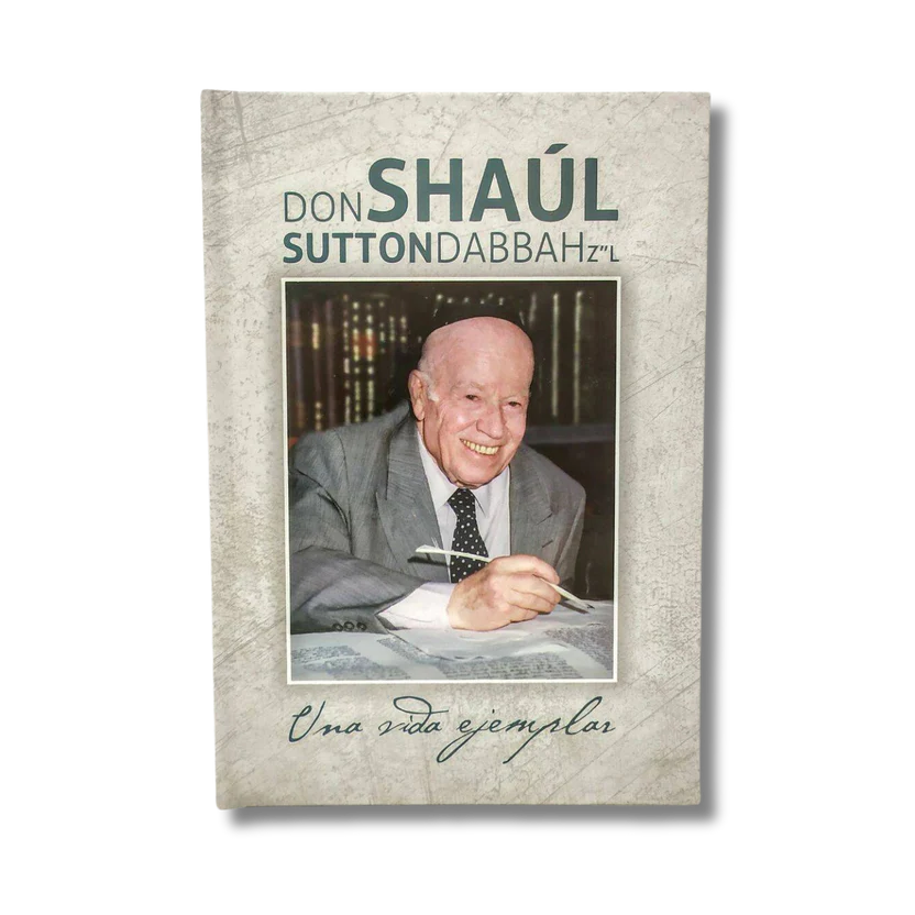 Una Vida Ejemplar- Don Shaul Sutton Dabbah Z"L